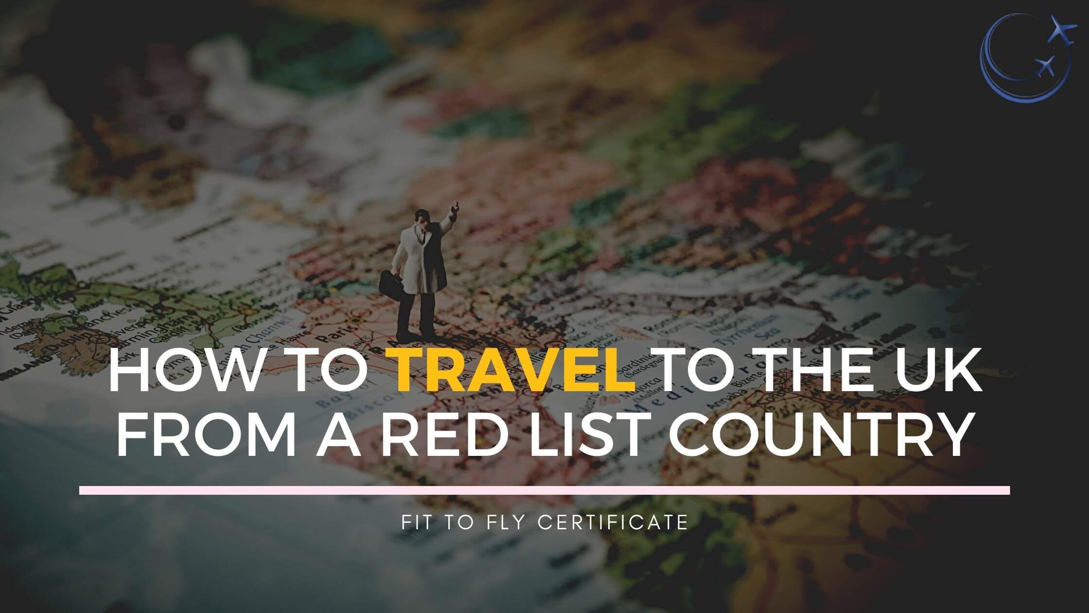 How to Travel To the UK from A Red List Country | Fit To Fly Certificate